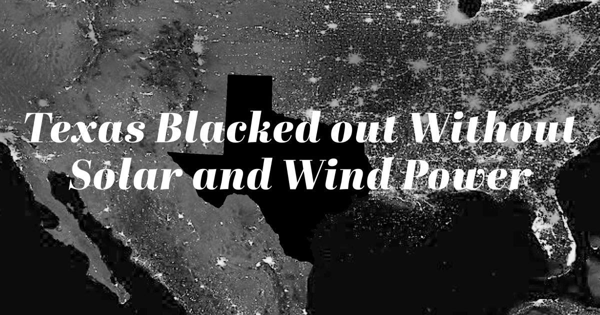 Texas Blacked out Without Solar and Wind… | The Climate Capitalist