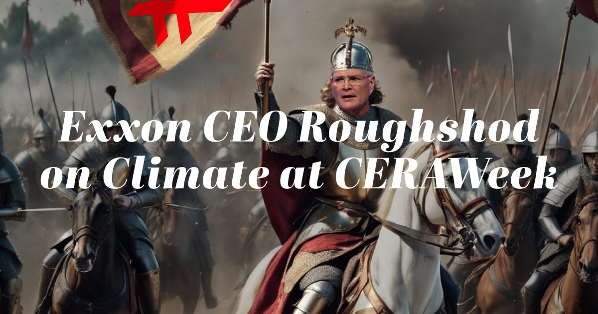 Exxon CEO Roughshod on Climate at CERAWeek | The Climate Capitalist